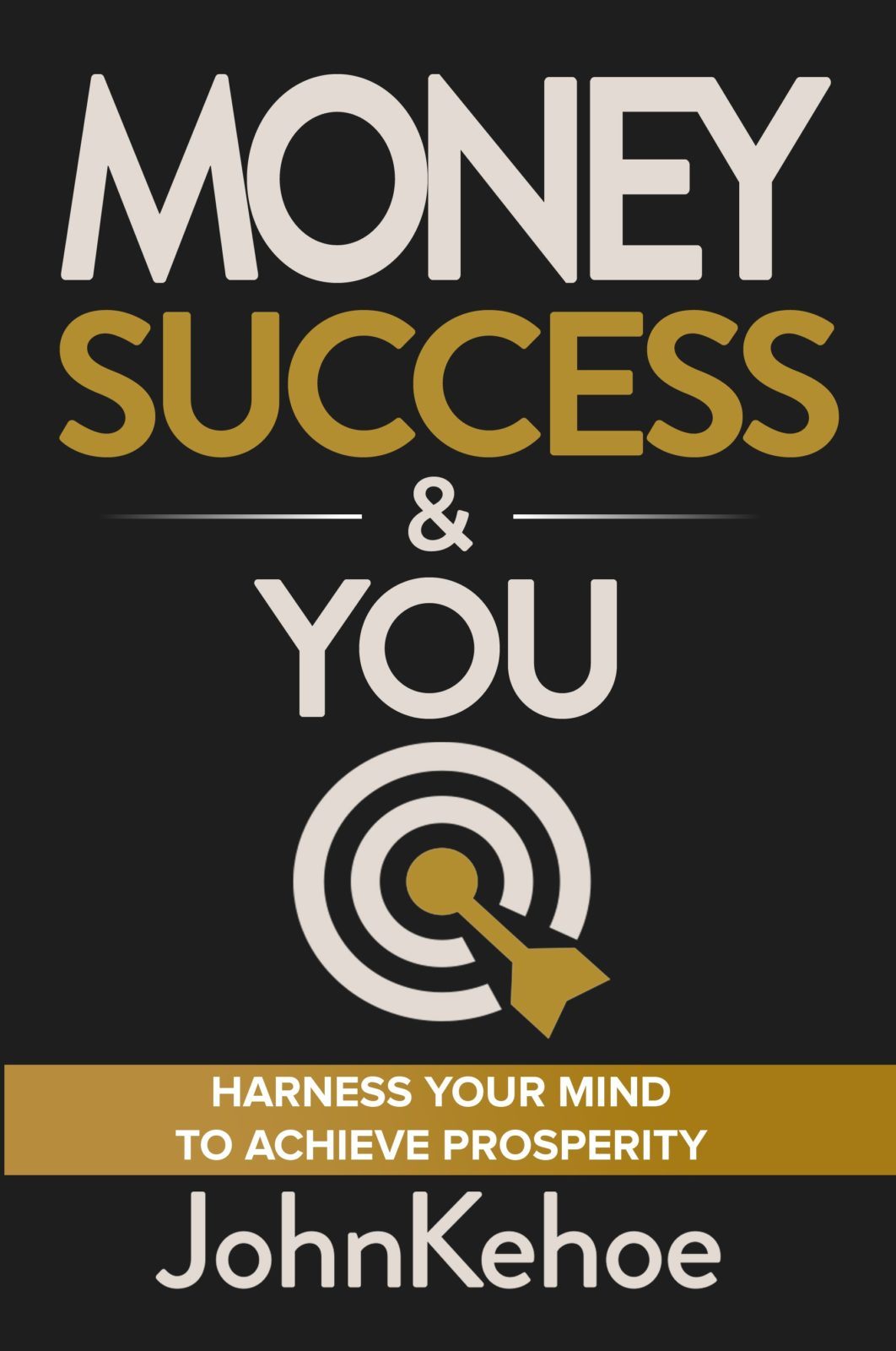 Money Success and You By: John Kehoe
